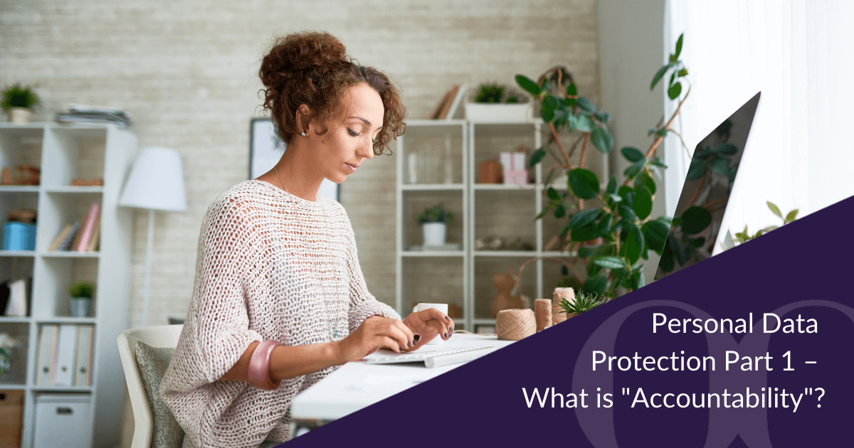 Personal Data Protection Part 1 - What it Means to be ‘Accountable’